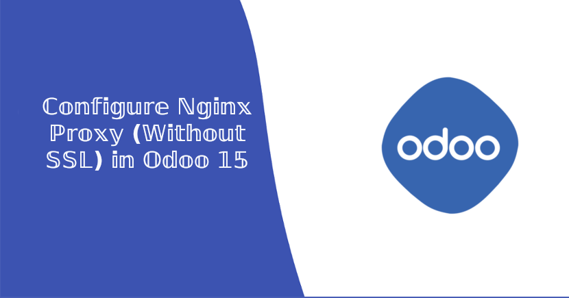 Odoo 15 on CentOS 8 Configure Nginx Proxy Odoo 15 on CentOS 8 Configure Nginx Proxy